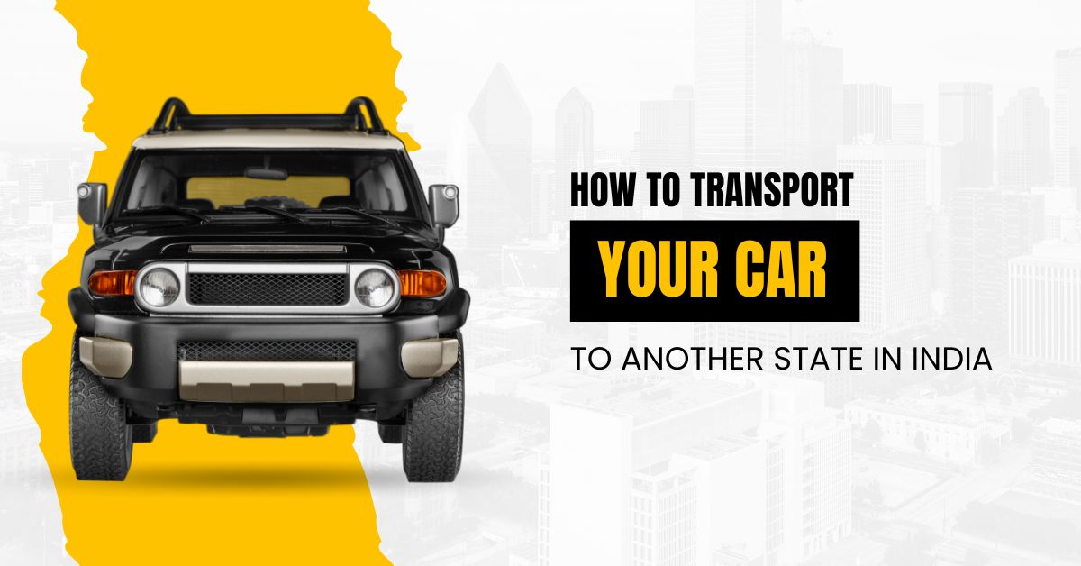 Shifting car from one state to another | How to Transport Your Car in India
